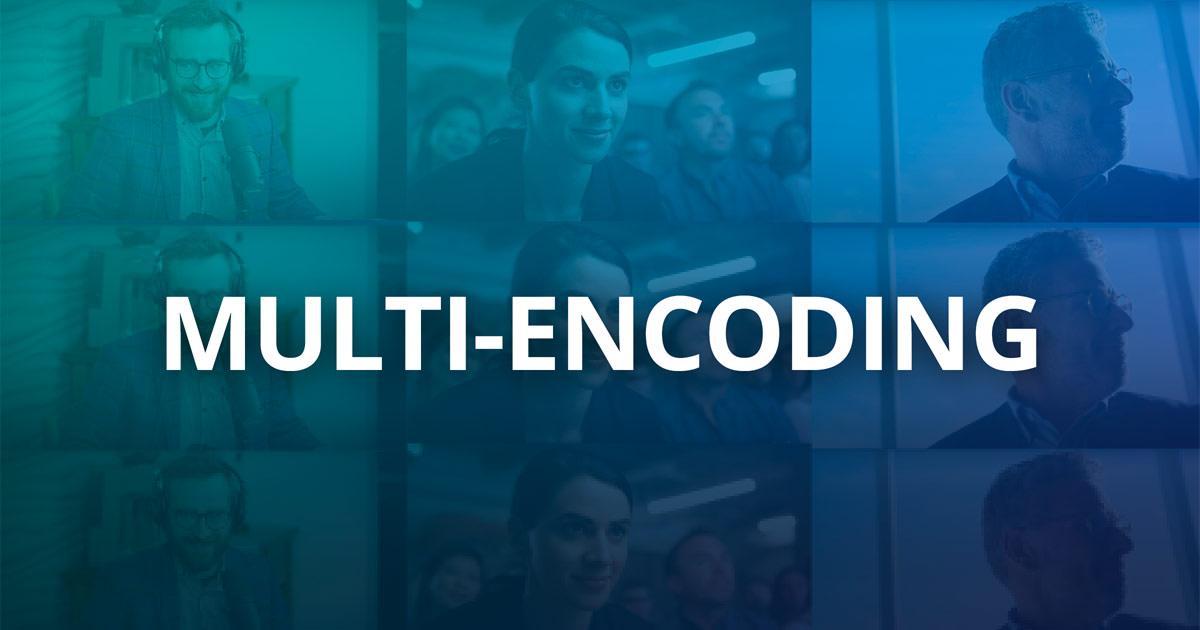 Multi-encoding: What it is and when it’s useful - Epiphan Video